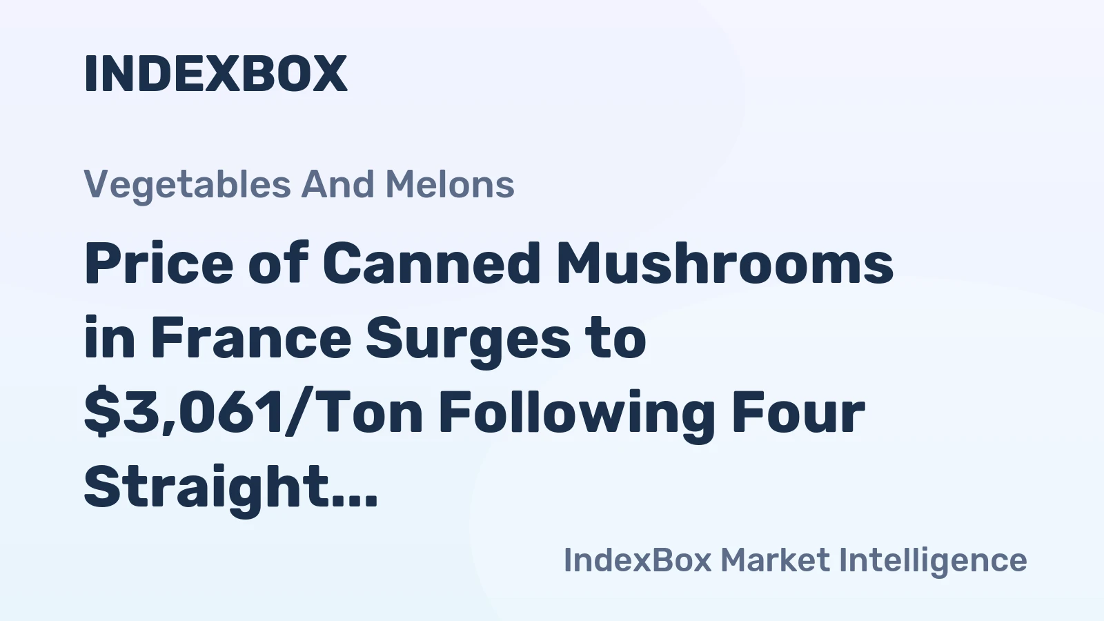 Price of Canned Mushrooms in France Surges to $3,061/Ton Following Four Straight Months of Growth