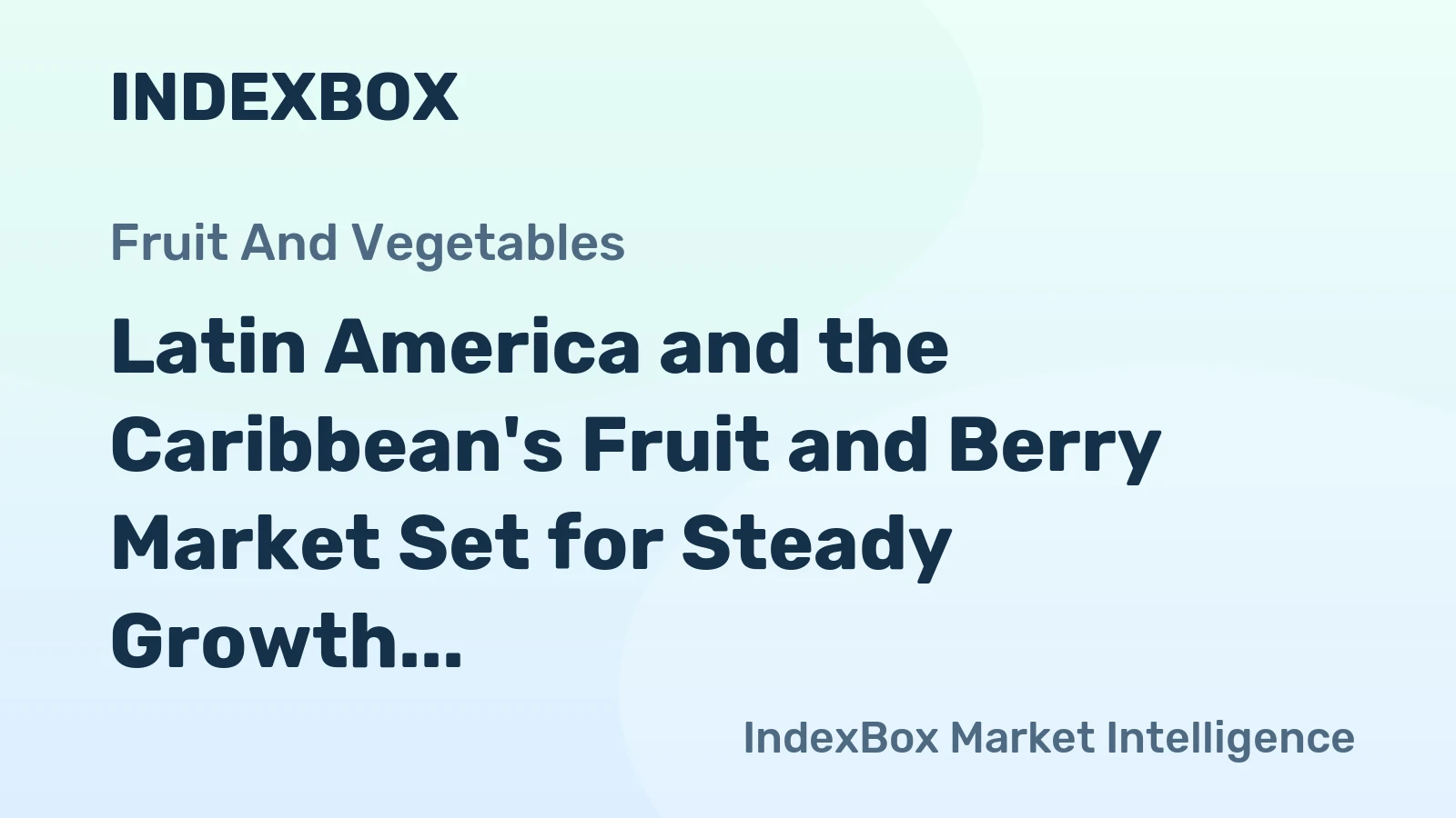 Latin America and the Caribbean's Fruit and Berry Market Set for Steady Growth with 2.2% CAGR in Value