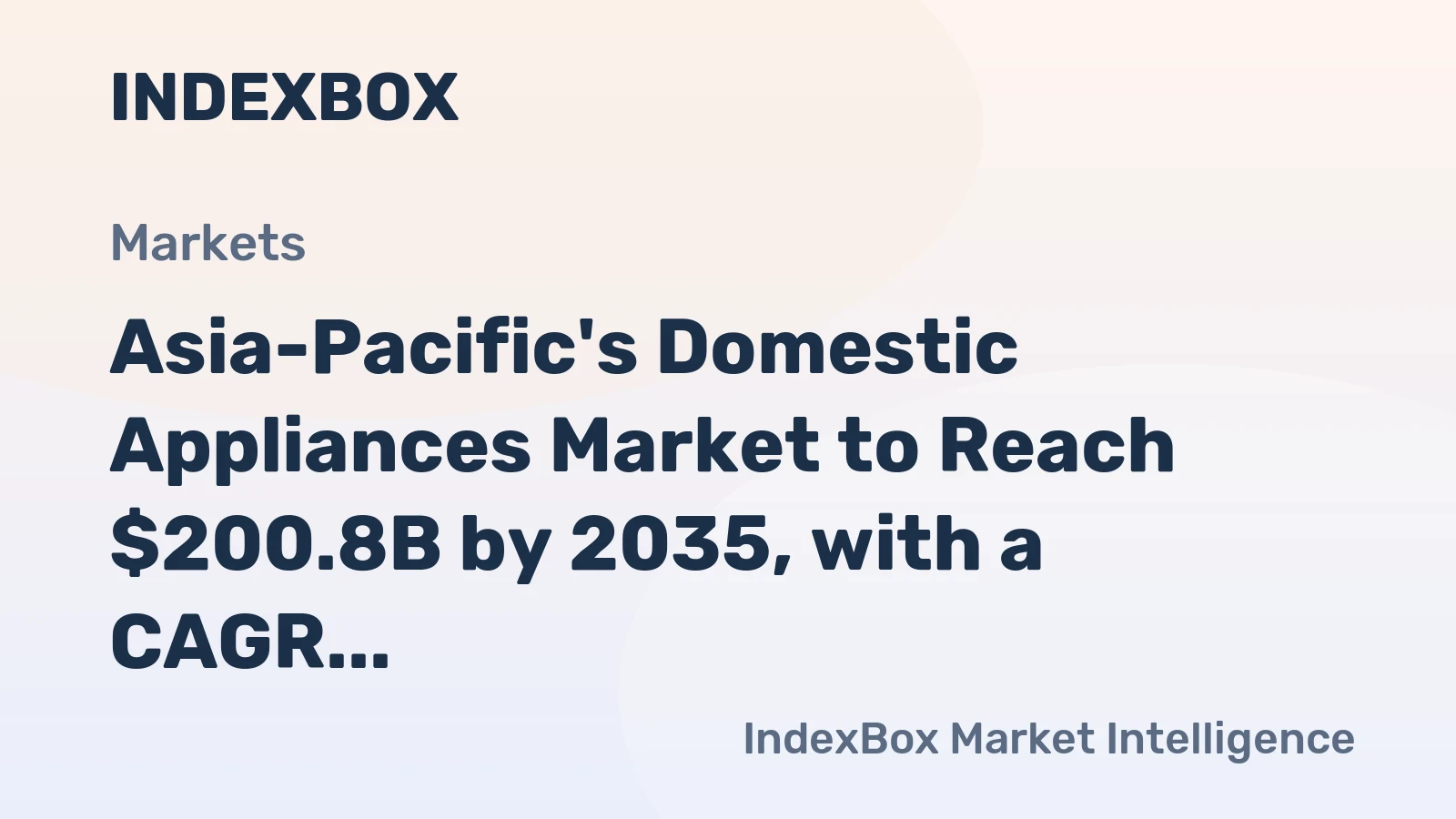 Asia-Pacific's Domestic Appliances Market to Reach $200.8B by 2035, with a CAGR of +2.6%