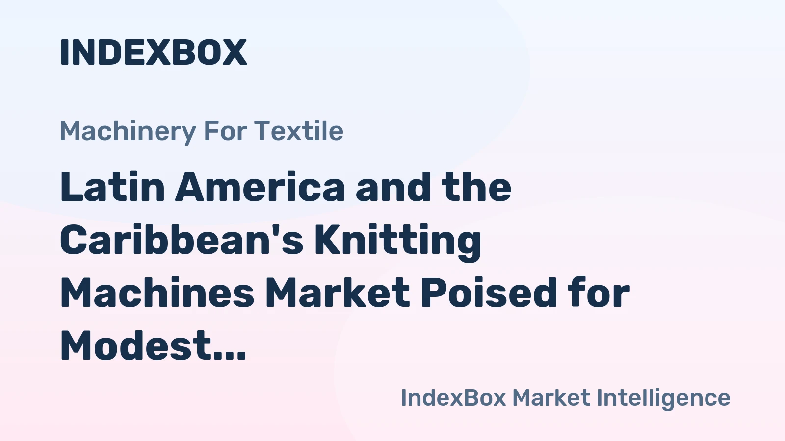 Latin America and the Caribbean's Knitting Machines Market Poised for Modest Growth With an 18% Value CAGR