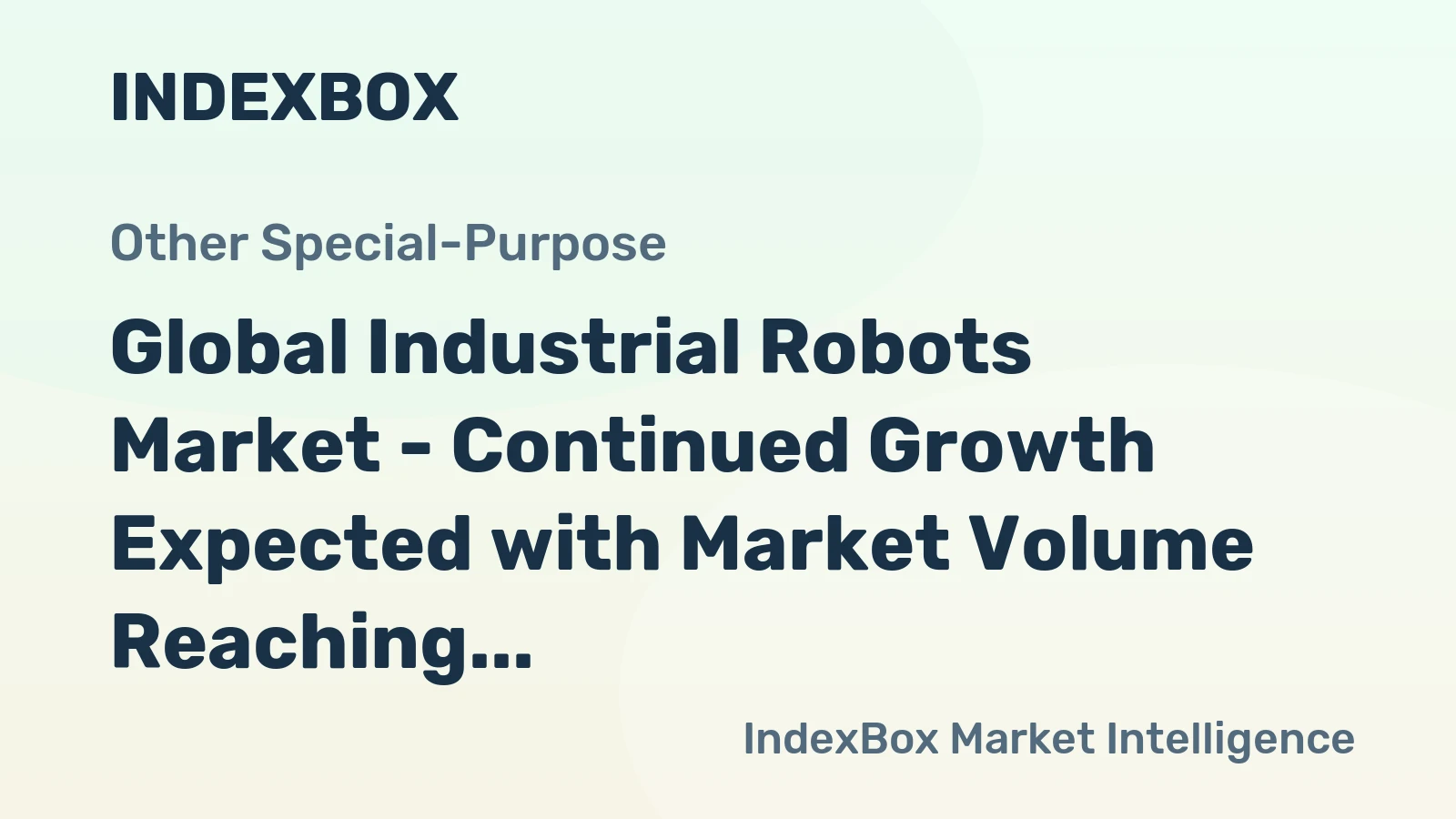 Global Industrial Robots Market - Continued Growth Expected with Market Volume Reaching 1.5M Units and Market Value Reaching $19.8B by 2035
