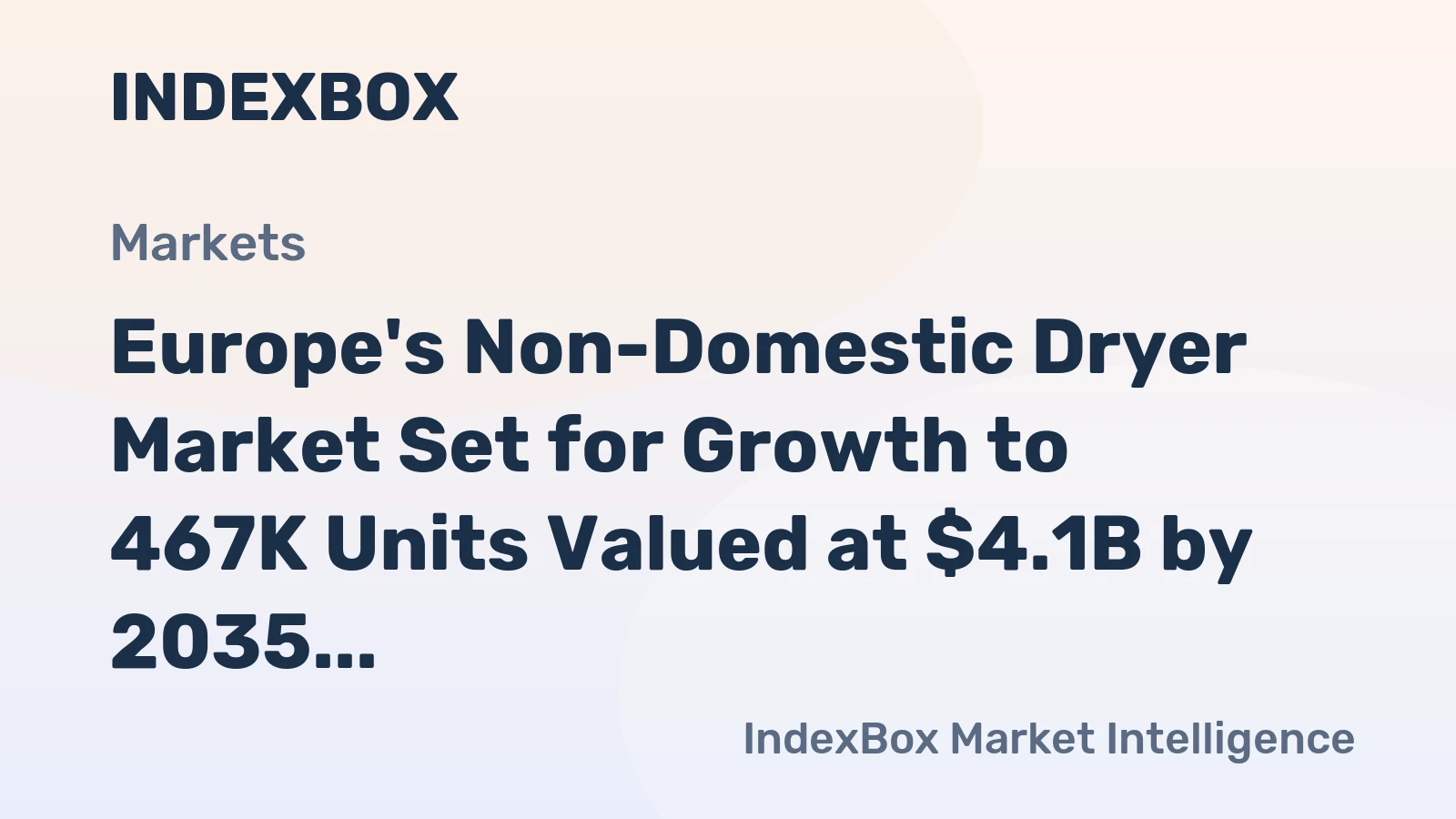 Europe's Non-Domestic Dryer Market Set for Growth to 467K Units Valued at $4.1B by 2035