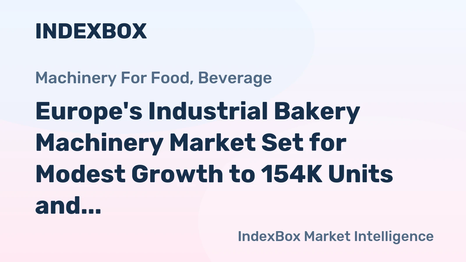 Europe's Industrial Bakery Machinery Market Set for Modest Growth to 154K Units and $5.4B by 2035