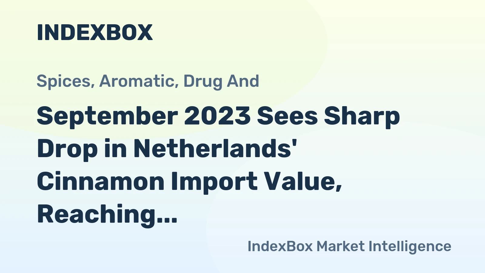 September 2023 Sees Sharp Drop in Netherlands' Cinnamon Import Value, Reaching $1.7M