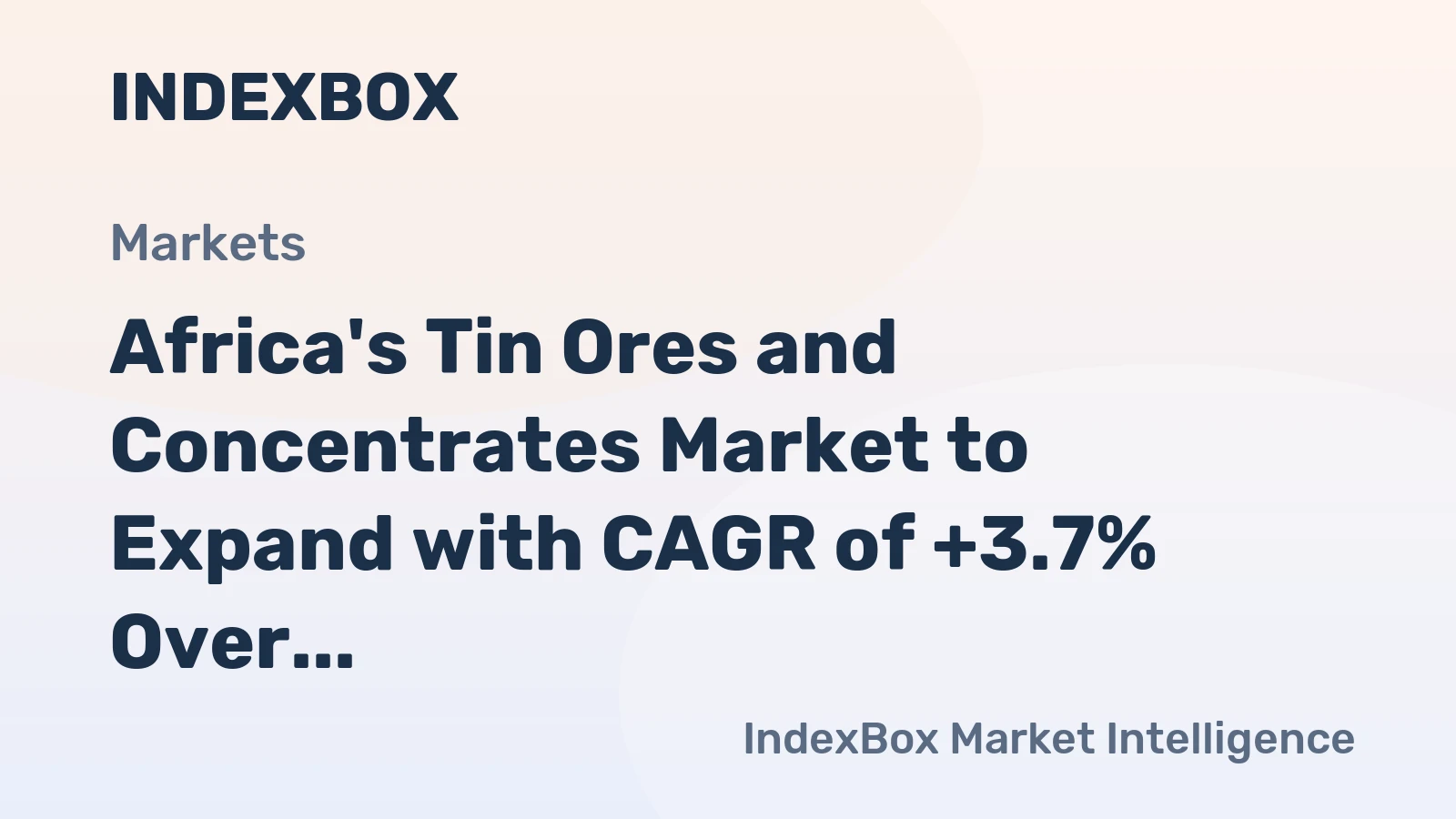 Africa's Tin Ores and Concentrates Market to Expand with CAGR of +3.7% Over Next Decade