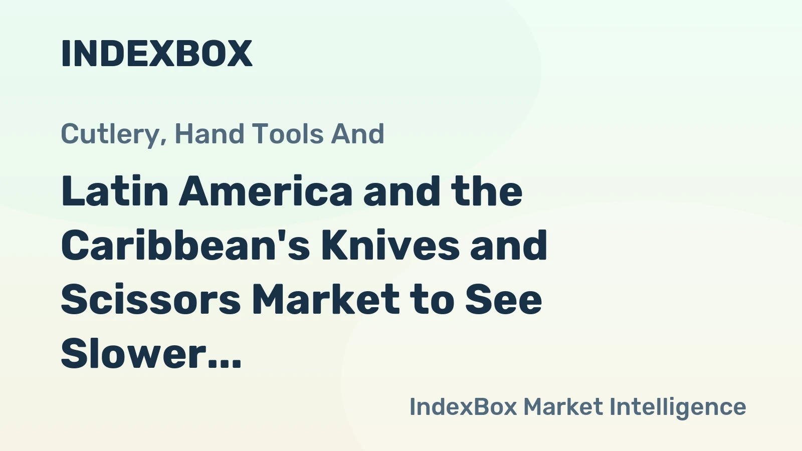 Latin America and the Caribbean's Knives and Scissors Market to See Slower Growth With a 0.9% Volume CAGR