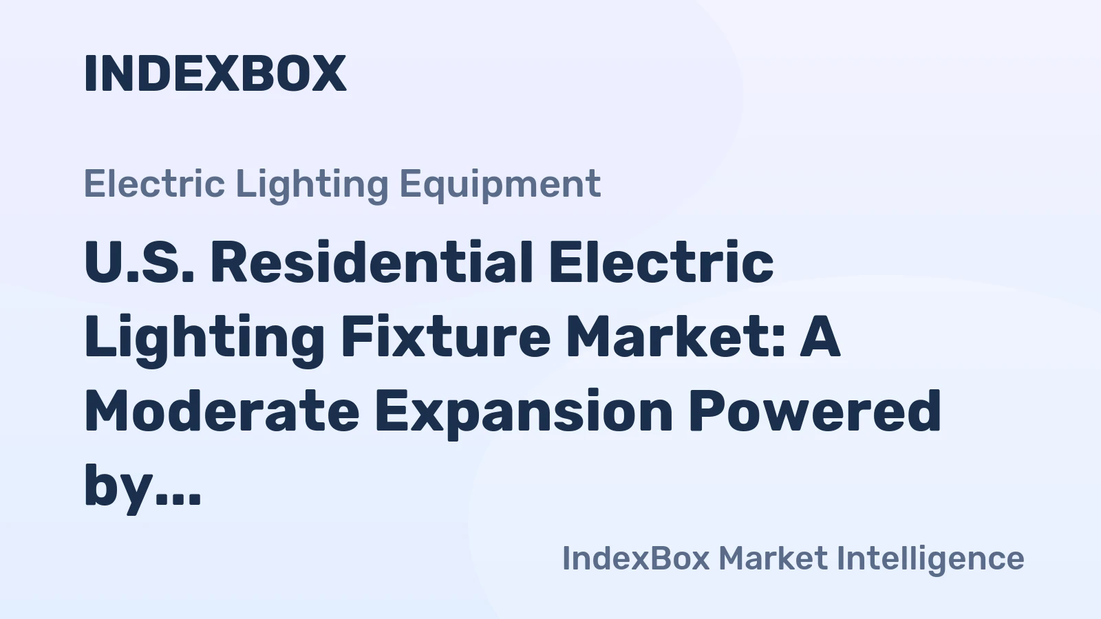 U.S. Residential Electric Lighting Fixture Market: A Moderate Expansion Powered by Robust Construction Growth