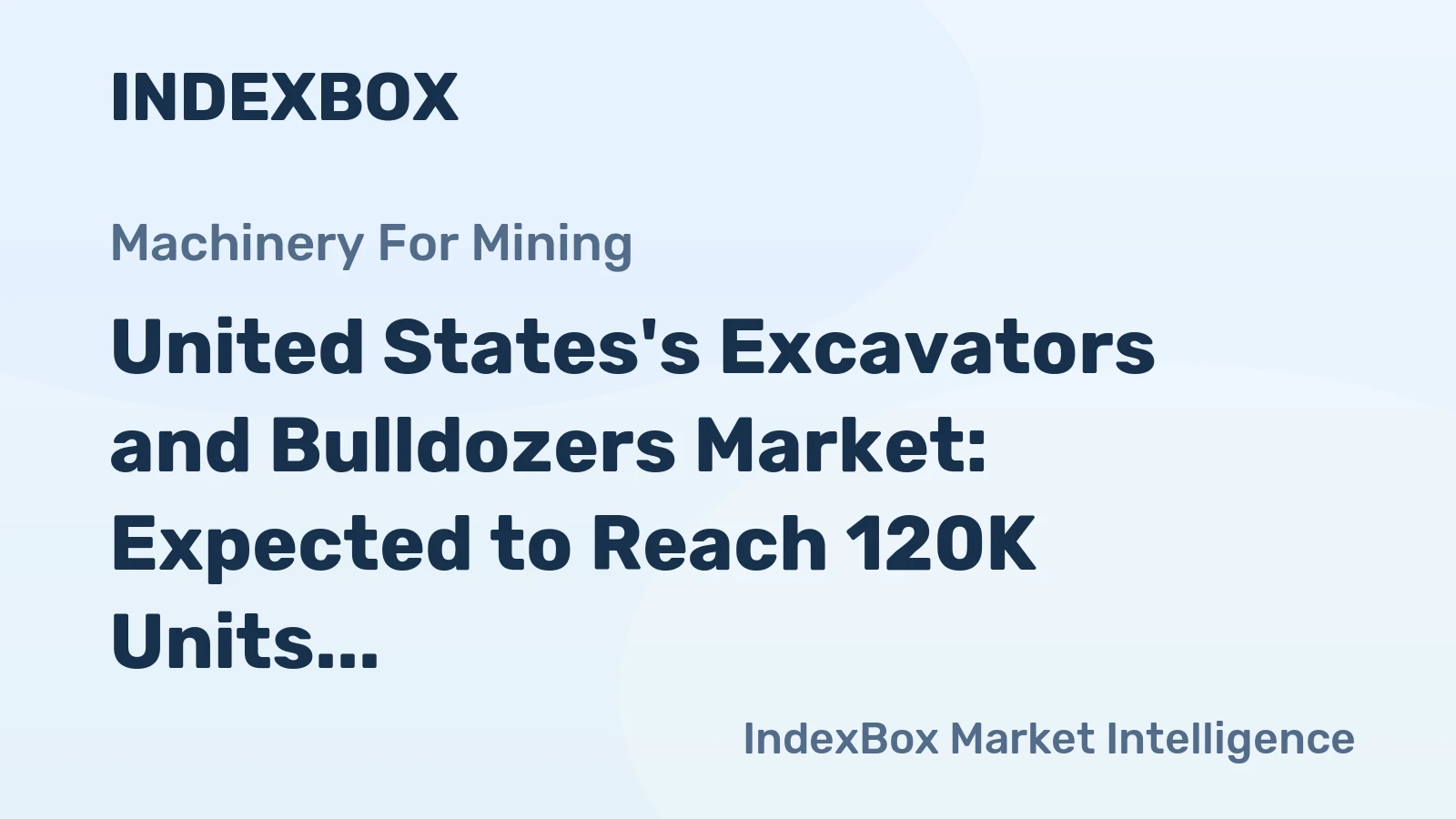 United States's Excavators and Bulldozers Market: Expected to Reach 120K Units and $5.7B by 2035