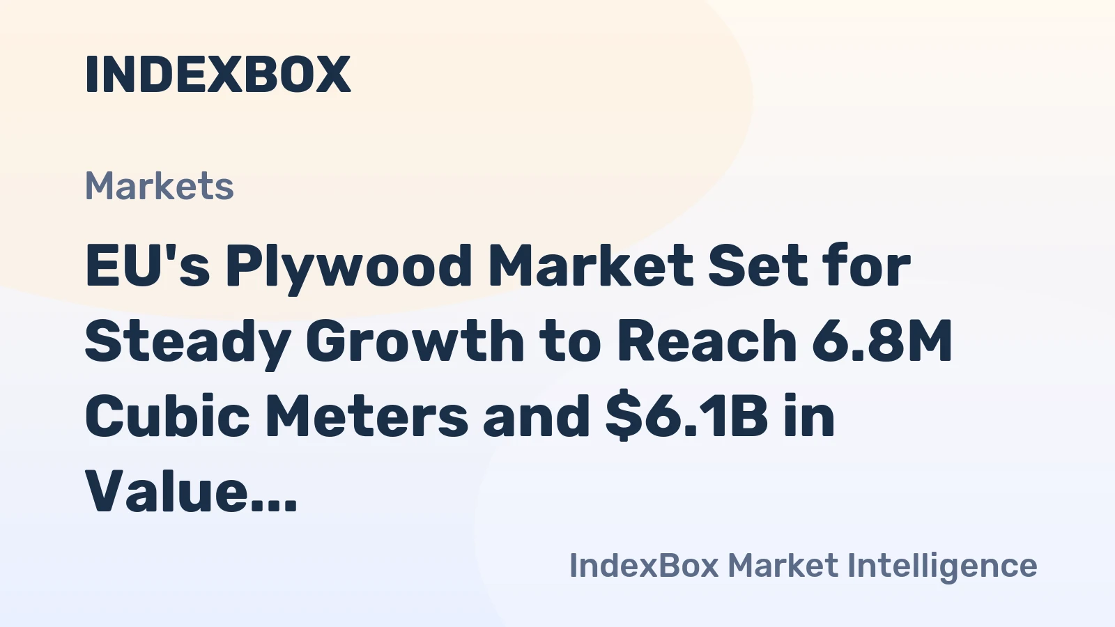 EU's Plywood Market Set for Steady Growth to Reach 6.8M Cubic Meters and $6.1B in Value by 2035