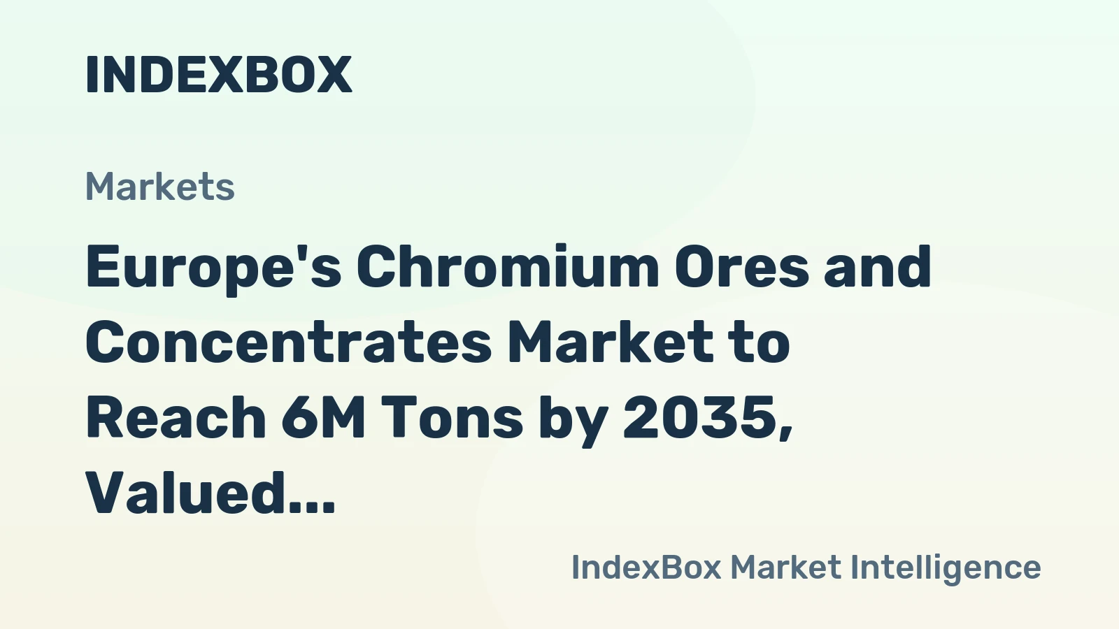 Europe's Chromium Ores and Concentrates Market to Reach 6M Tons by 2035, Valued at $3B