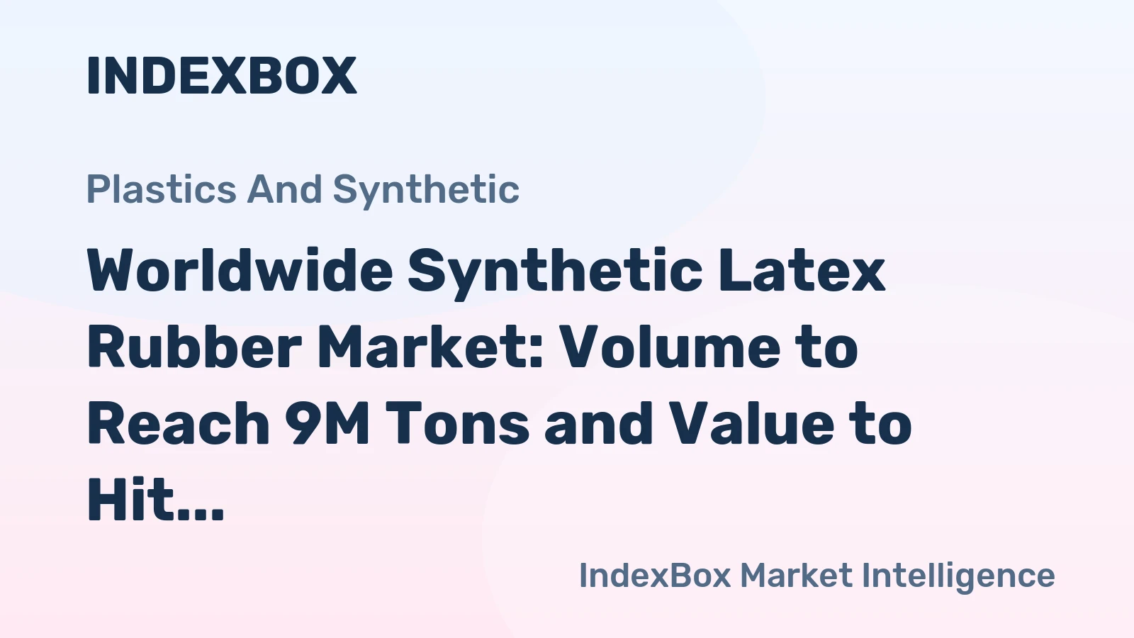 Worldwide Synthetic Latex Rubber Market: Volume to Reach 9M Tons and Value to Hit $14.3B by 2035