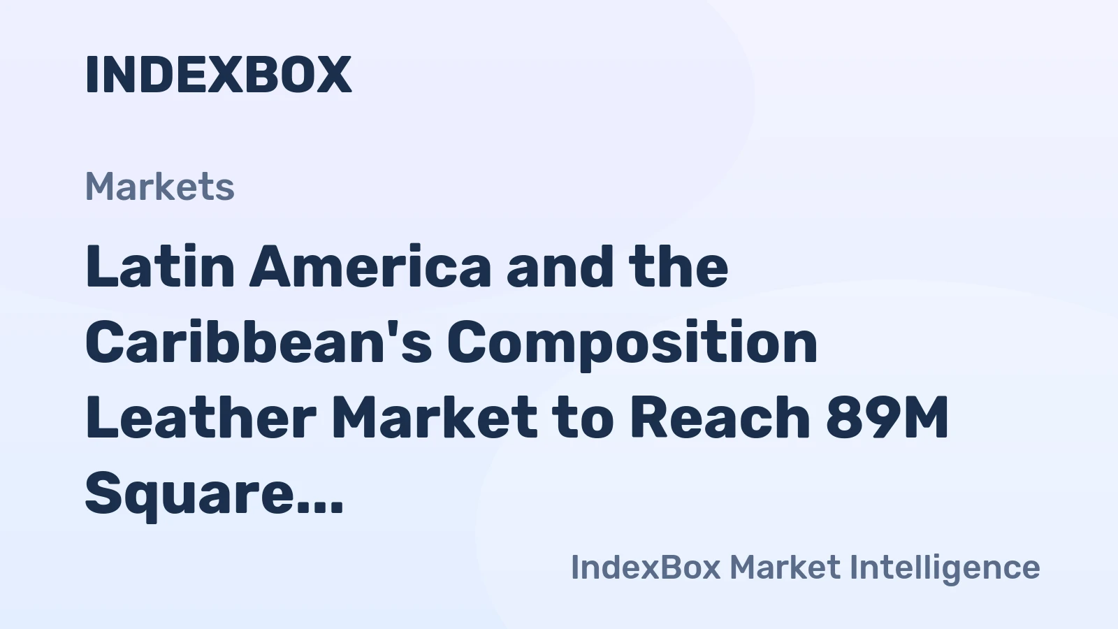 Latin America and the Caribbean's Composition Leather Market to Reach 89M Square Meters and $188M by 2035