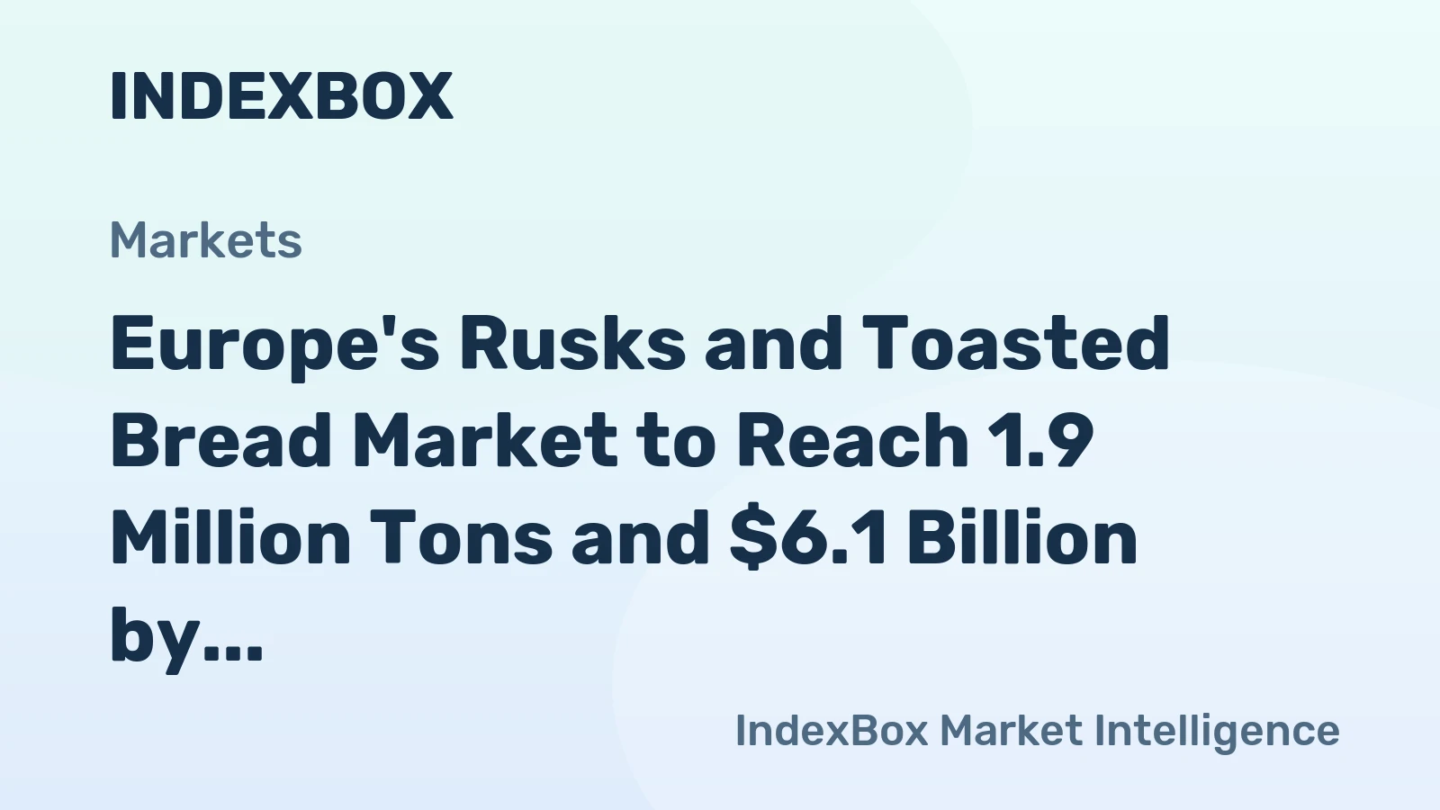 Europe's Rusks and Toasted Bread Market to Reach 1.9 Million Tons and $6.1 Billion by 2035