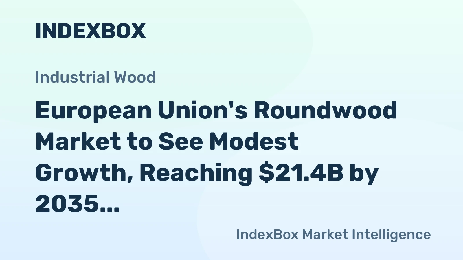 European Union's Roundwood Market to See Modest Growth, Reaching $21.4B by 2035