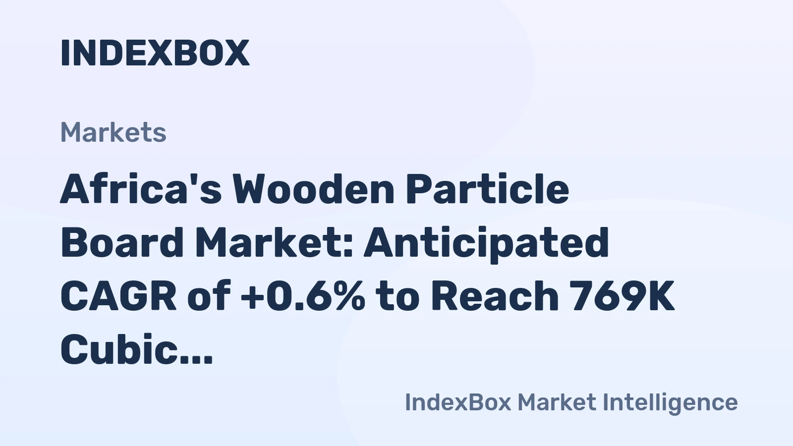 Africa's Wooden Particle Board Market: Anticipated CAGR of +0.6% to Reach 769K Cubic Meters by 2035, Valued at $428M