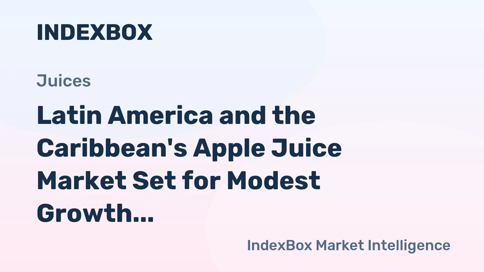 Latin America and the Caribbean's Apple Juice Market Set for Modest Growth to $1.7 Billion