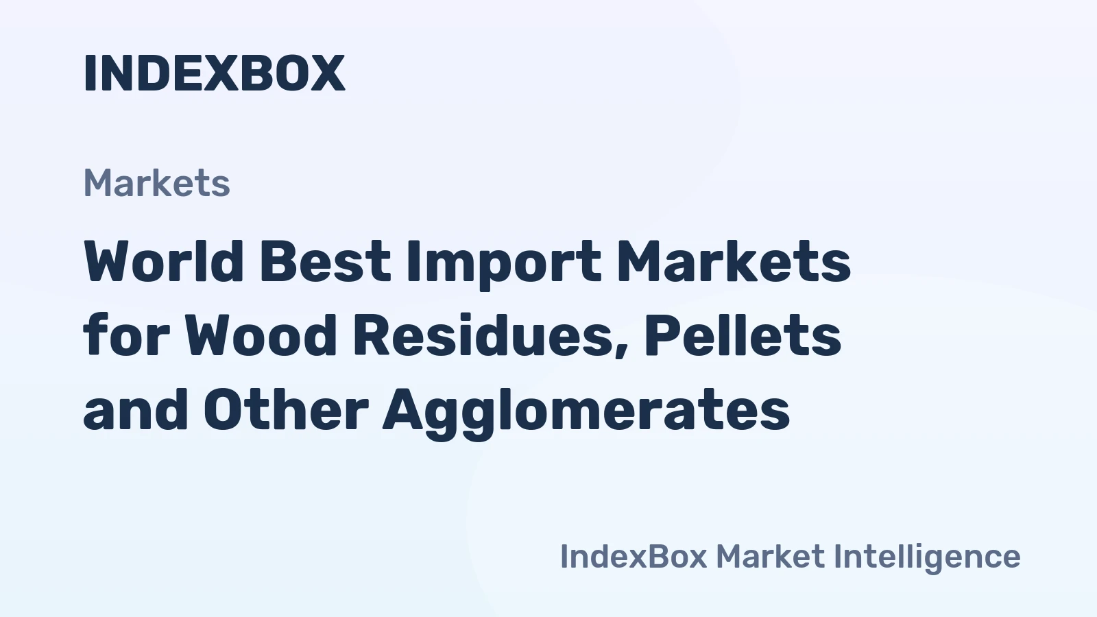 World Best Import Markets for Wood Residues, Pellets and Other Agglomerates