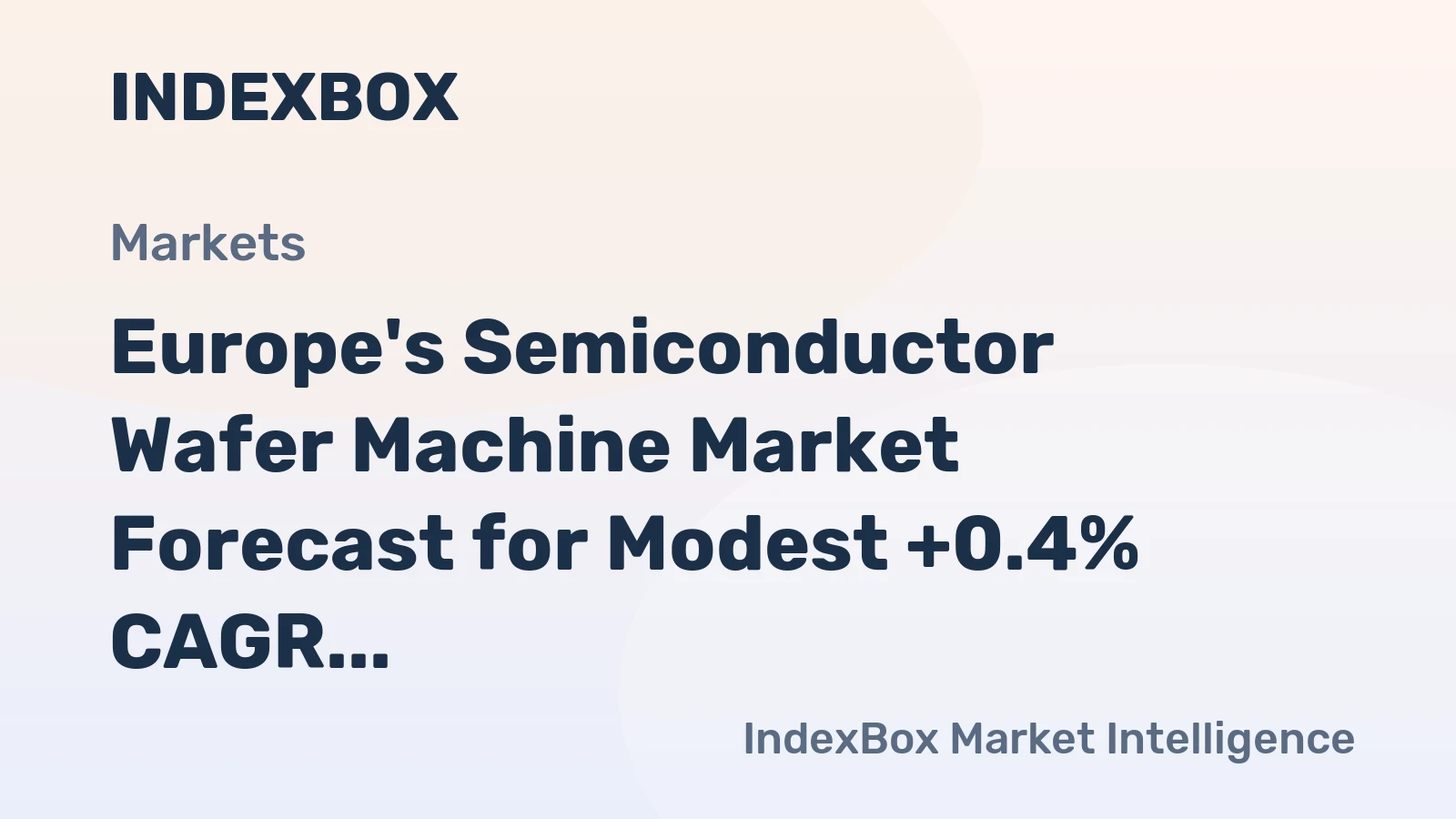 Europe's Semiconductor Wafer Machine Market Forecast for Modest +0.4% CAGR Growth Through 2035