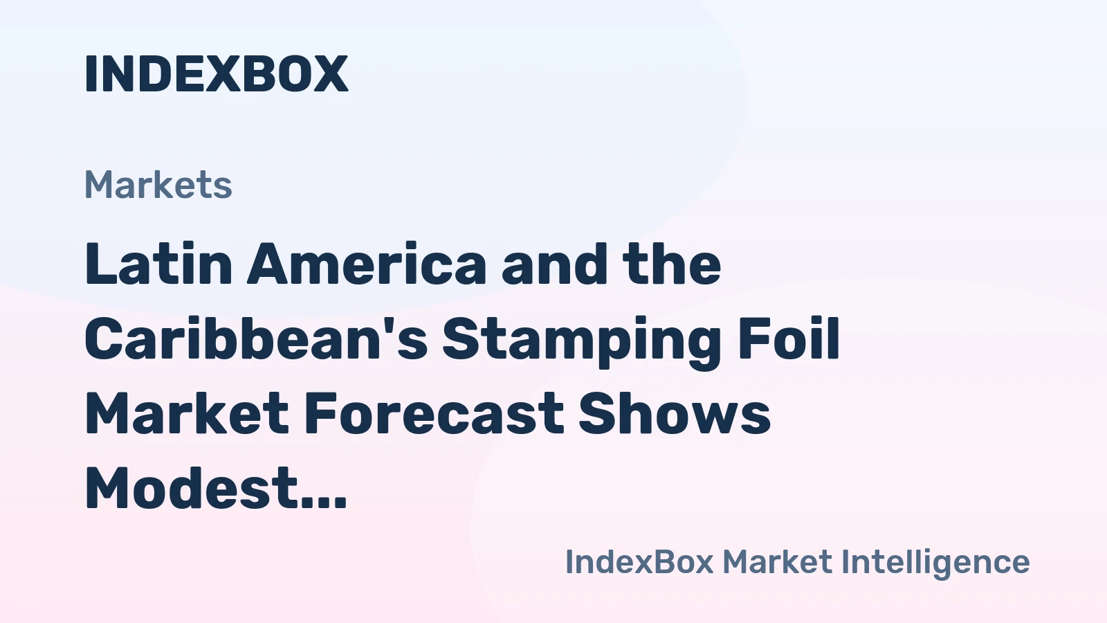 Latin America and the Caribbean's Stamping Foil Market Forecast Shows Modest Growth With a +0.8% CAGR in Value