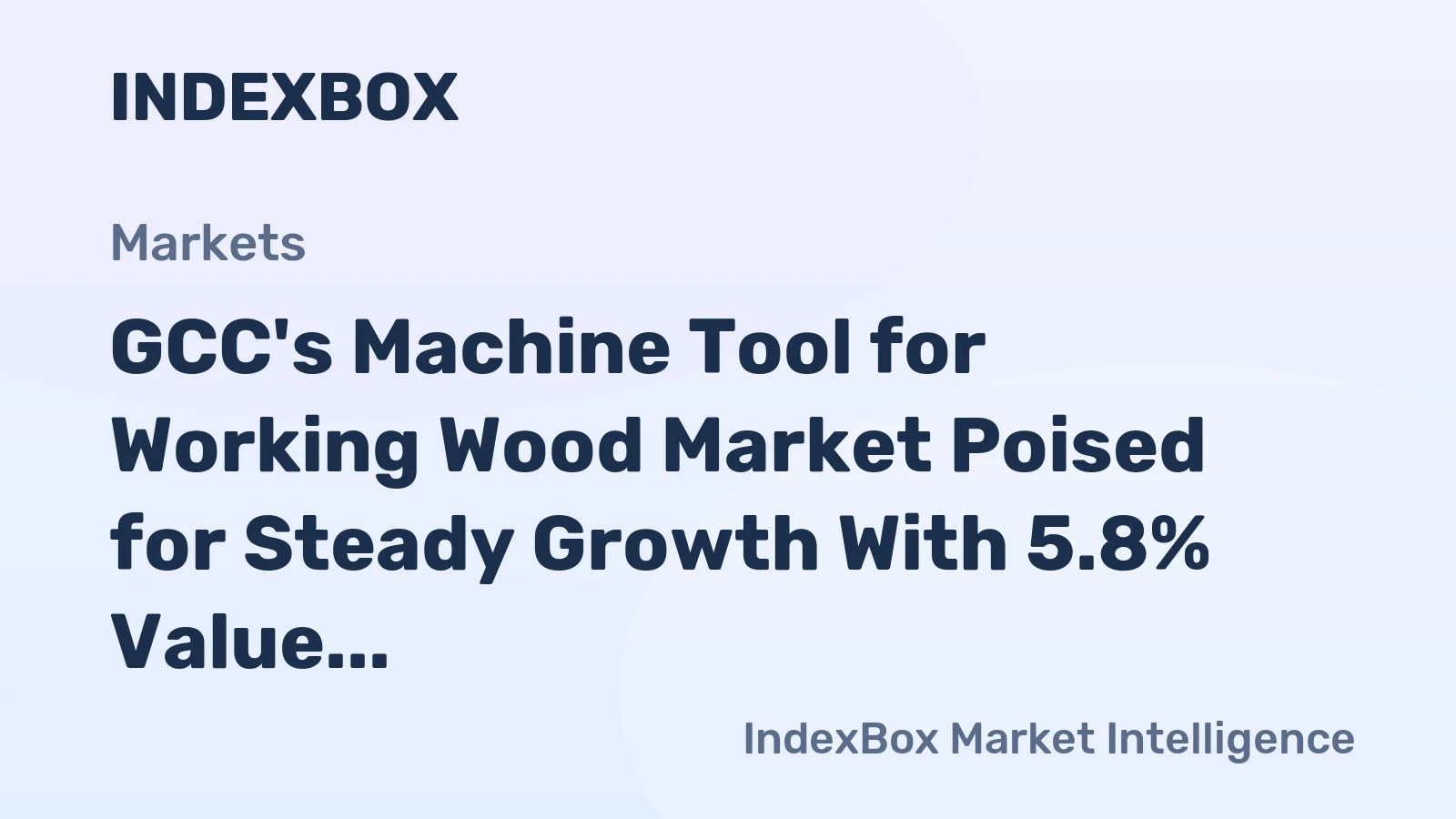 GCC's Machine Tool for Working Wood Market Poised for Steady Growth With 5.8% Value CAGR