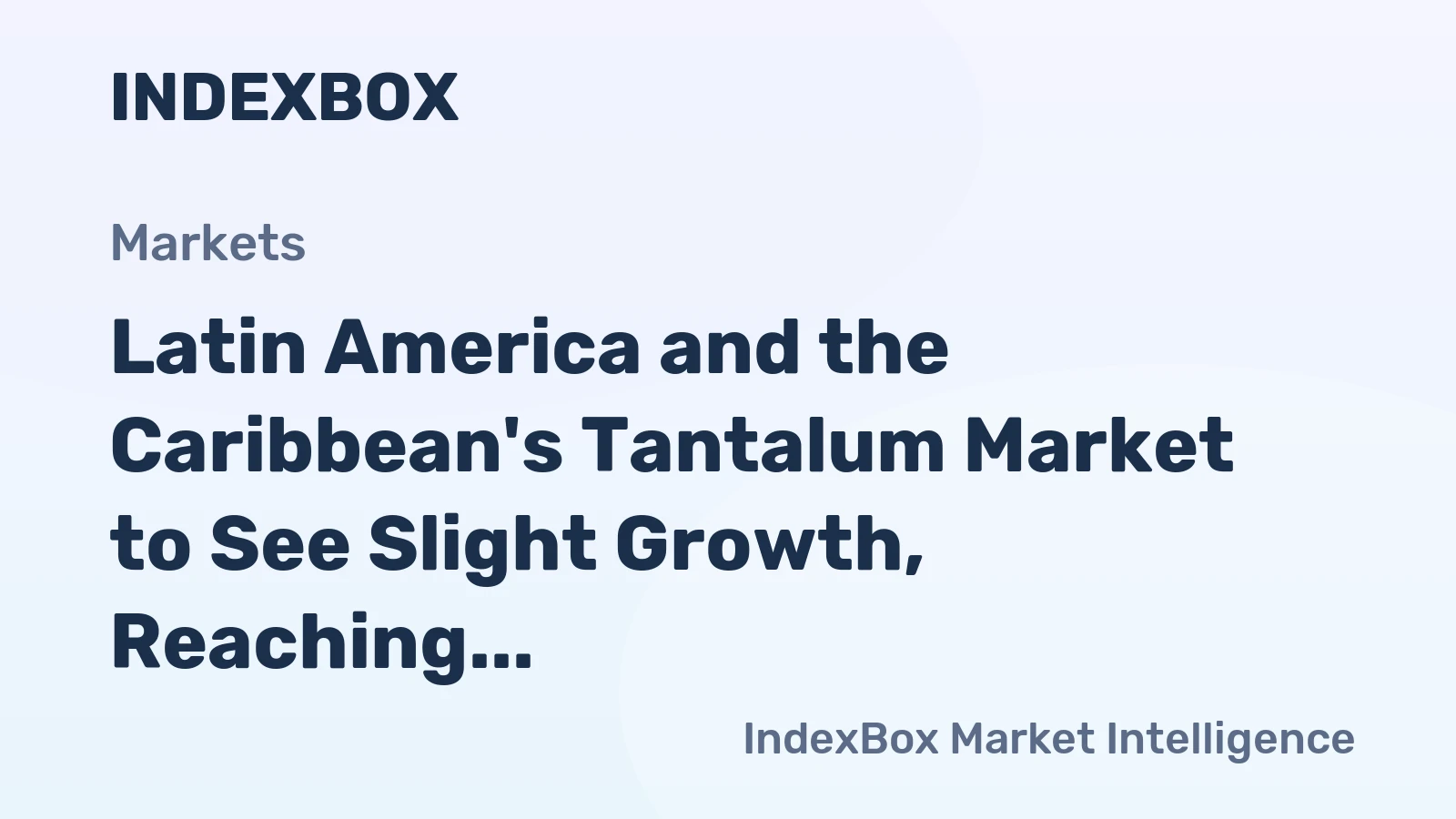 Latin America and the Caribbean's Tantalum Market to See Slight Growth, Reaching 273 Tons and $102M by 2035