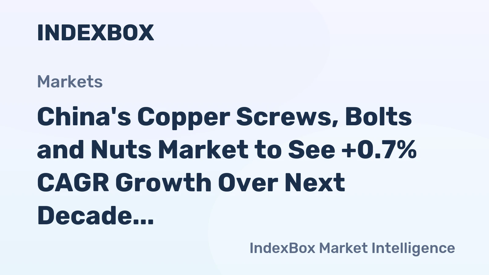 China's Copper Screws, Bolts and Nuts Market to See +0.7% CAGR Growth Over Next Decade