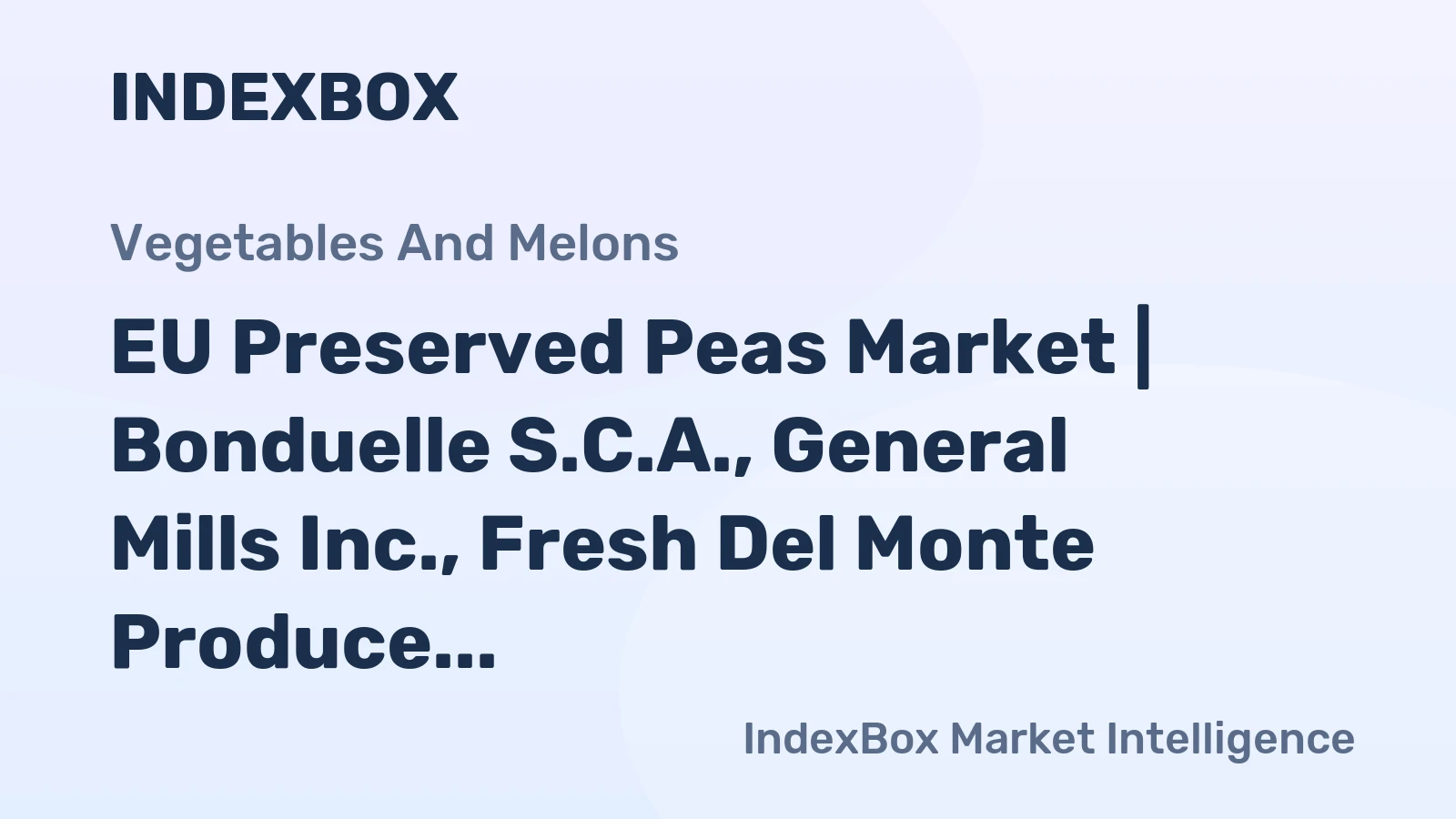 EU Preserved Peas Market | Bonduelle S.C.A., General Mills Inc., Fresh Del Monte Produce Inc.
