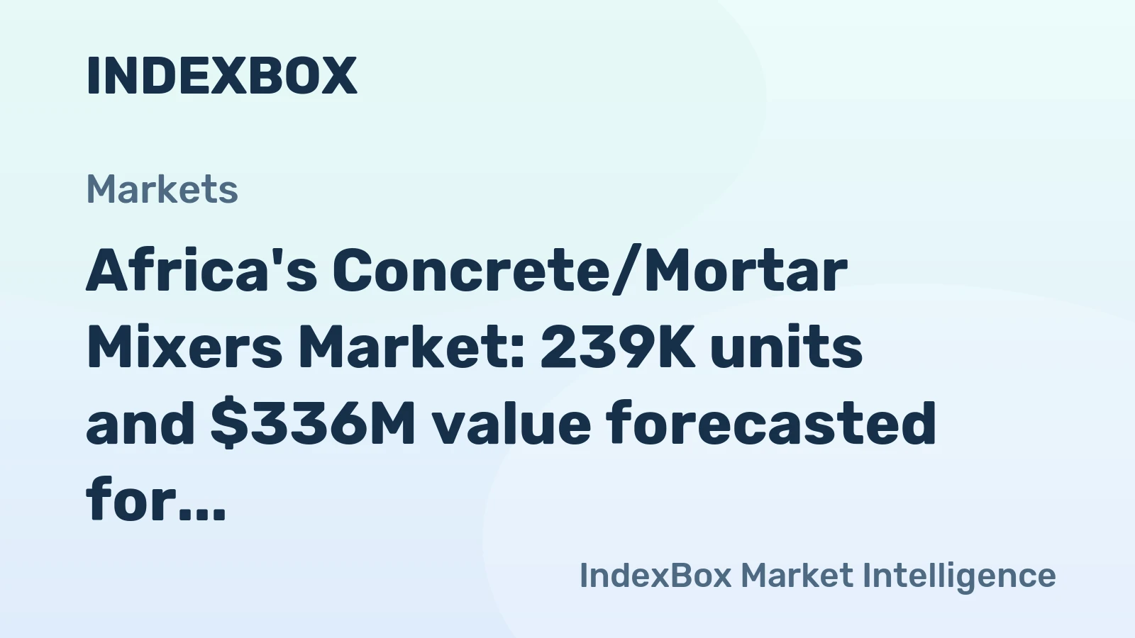 Africa's Concrete/Mortar Mixers Market: 239K units and $336M value forecasted for 2035