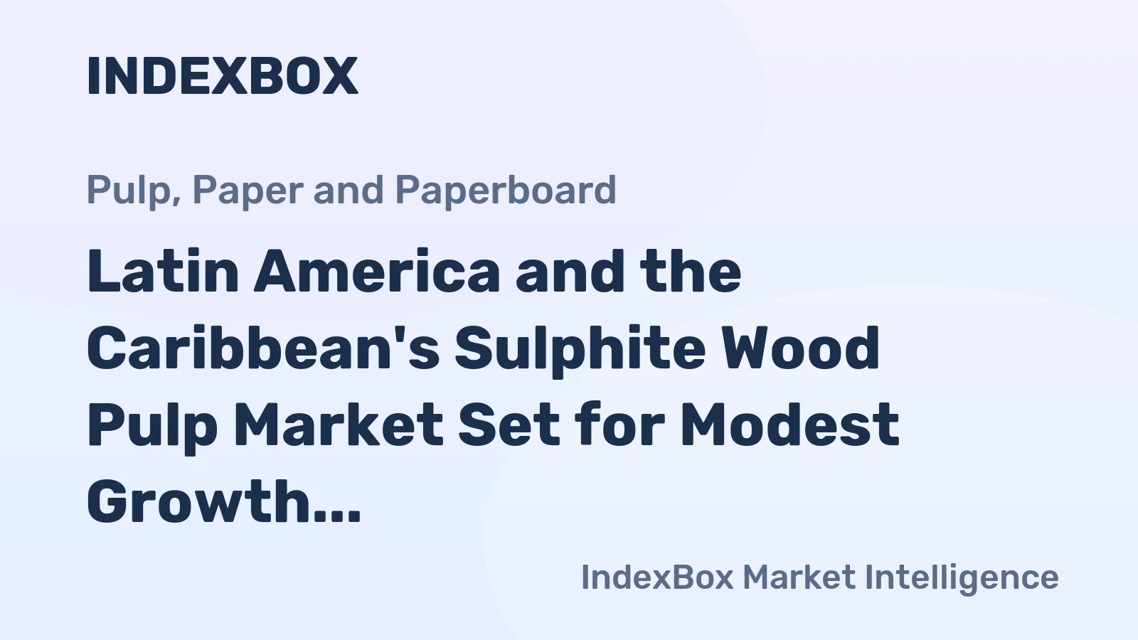 Latin America and the Caribbean's Sulphite Wood Pulp Market Set for Modest Growth to $1.6B and 1.4M Tons