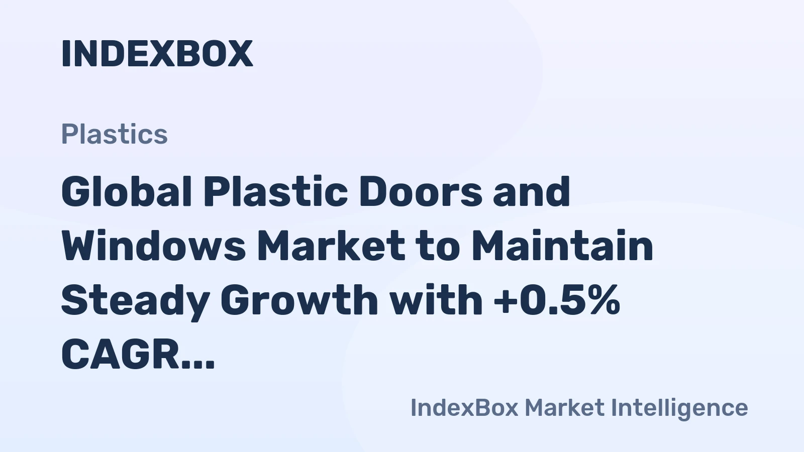 Global Plastic Doors and Windows Market to Maintain Steady Growth with +0.5% CAGR