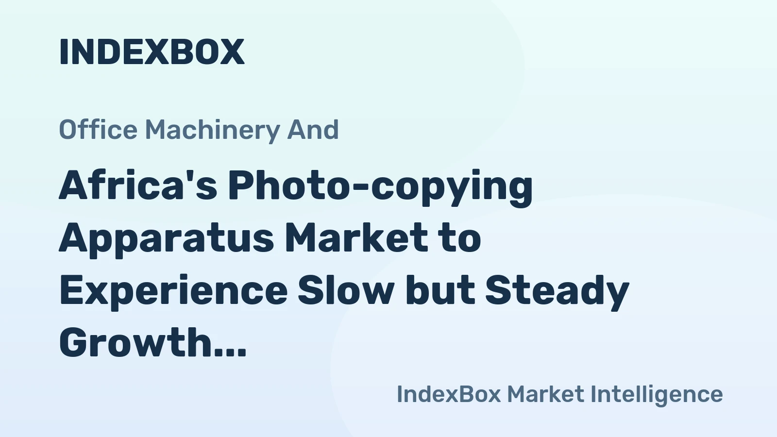 Africa's Photo-copying Apparatus Market to Experience Slow but Steady Growth with CAGR of +1.7%