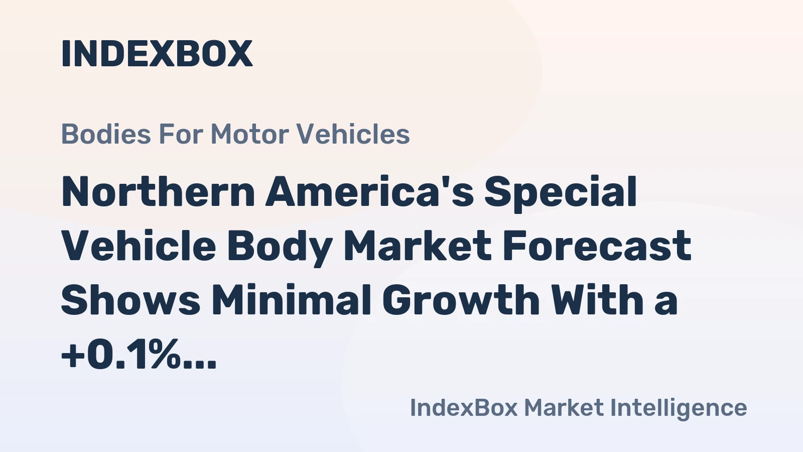 Northern America's Special Vehicle Body Market Forecast Shows Minimal Growth With a +0.1% Value CAGR
