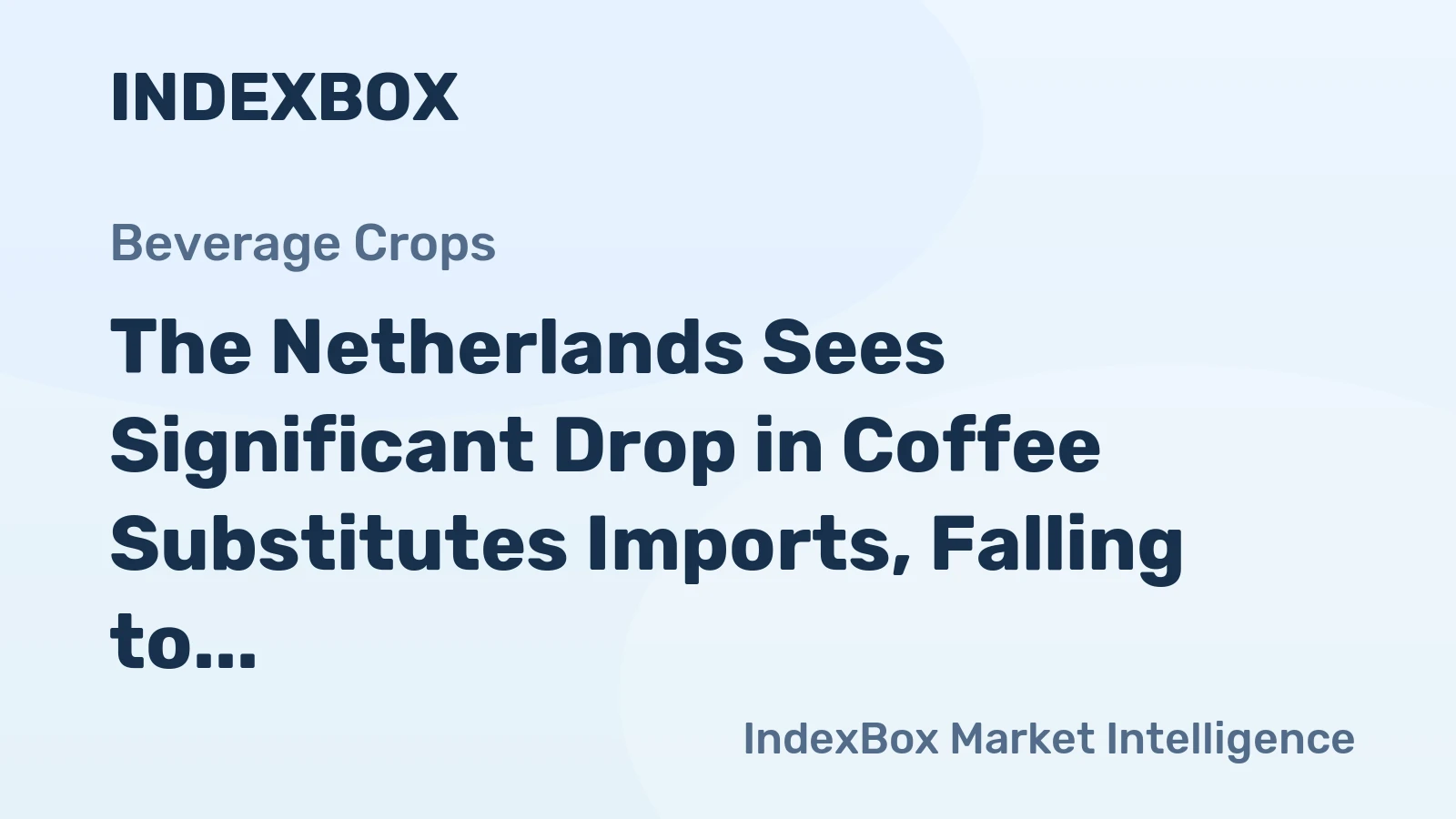 The Netherlands Sees Significant Drop in Coffee Substitutes Imports, Falling to $3.4M in 2023