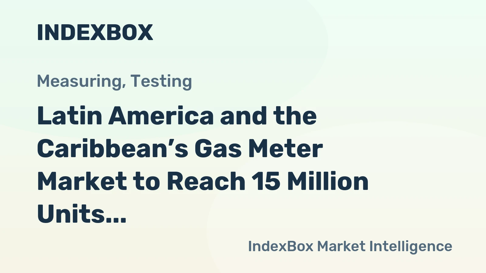 Latin America and the Caribbean’s Gas Meter Market to Reach 15 Million Units Valued at $1.8 Billion