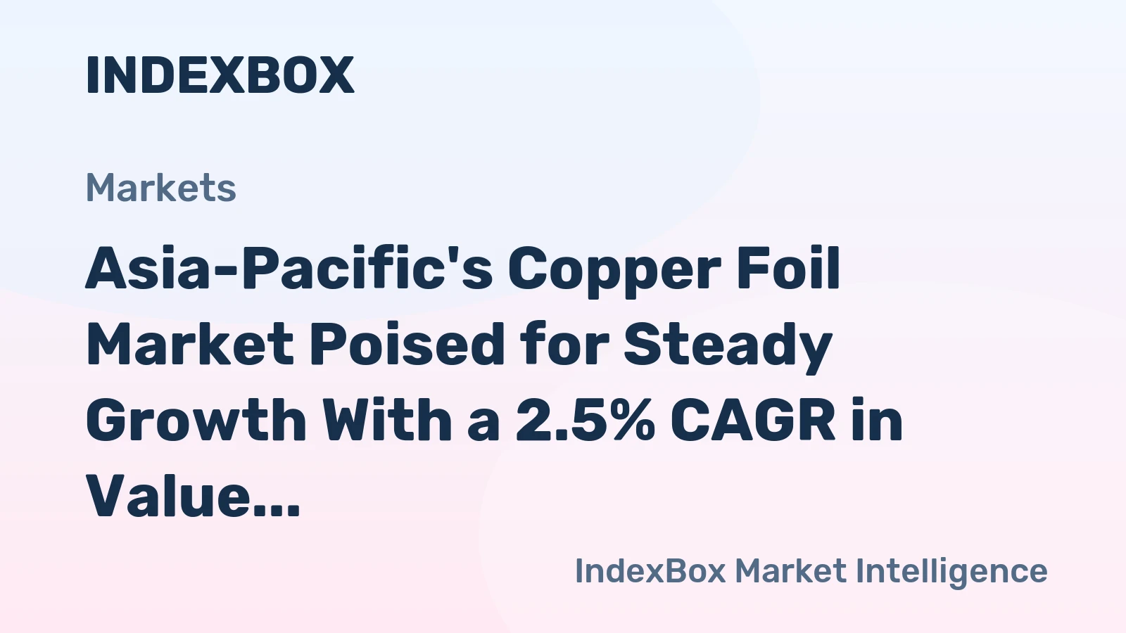 Asia-Pacific's Copper Foil Market Poised for Steady Growth With a 2.5% CAGR in Value Through 2035