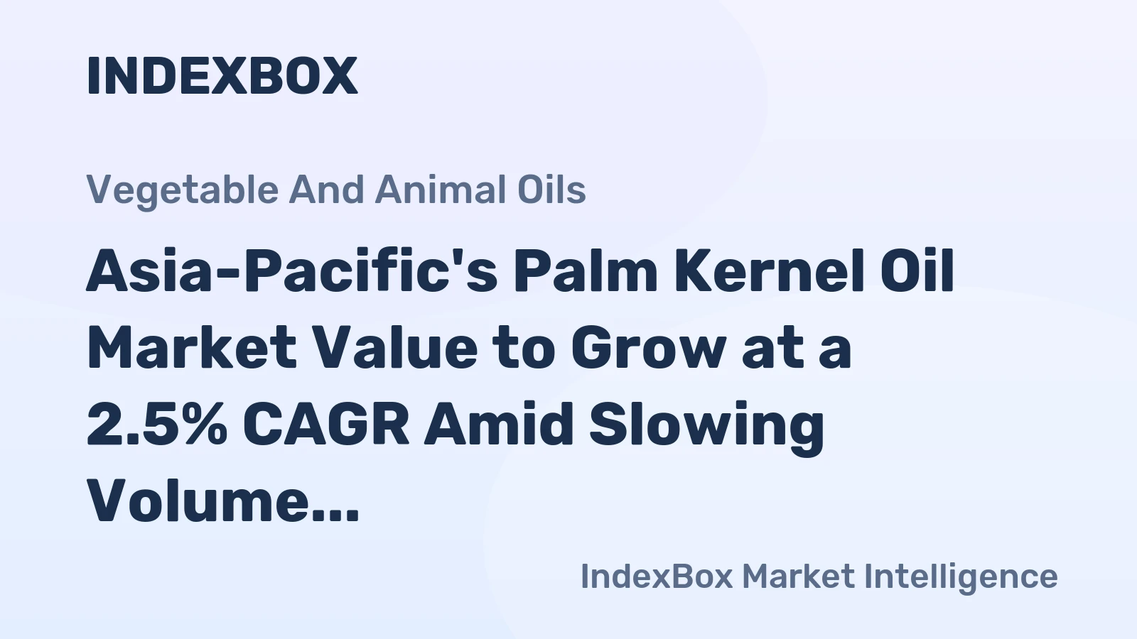 Asia-Pacific's Palm Kernel Oil Market Value to Grow at a 2.5% CAGR Amid Slowing Volume Expansion