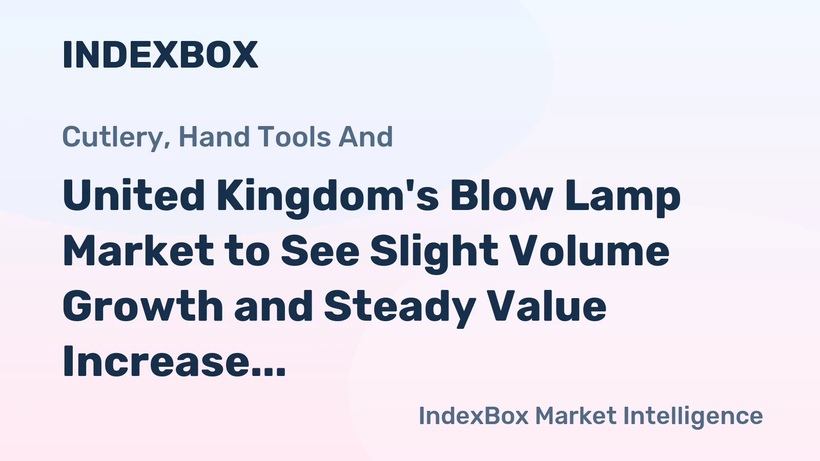 United Kingdom's Blow Lamp Market to See Slight Volume Growth and Steady Value Increase