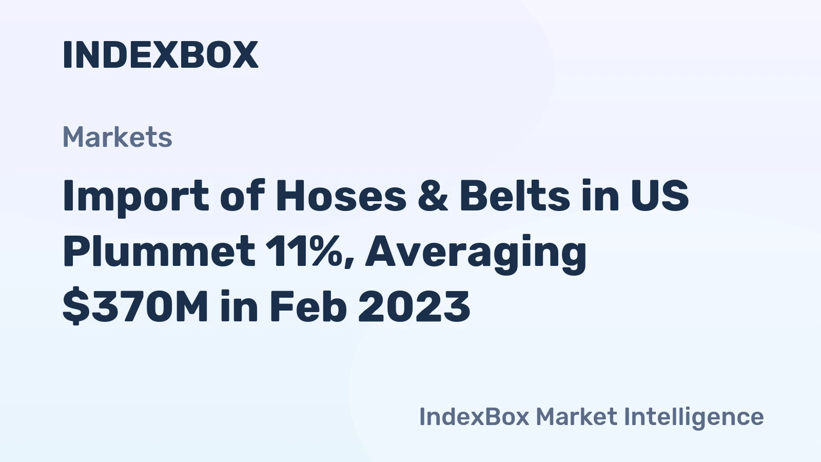 Import of Hoses & Belts in US Plummet 11%, Averaging $370M in Feb 2023