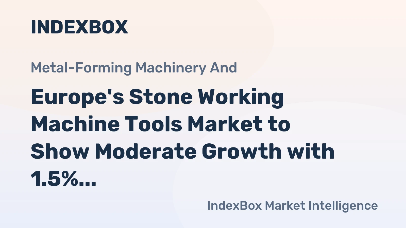 Europe's Stone Working Machine Tools Market to Show Moderate Growth with 1.5% CAGR
