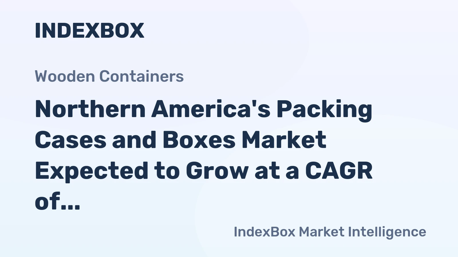 Northern America's Packing Cases and Boxes Market Expected to Grow at a CAGR of +3.9% from 2024 to 2035