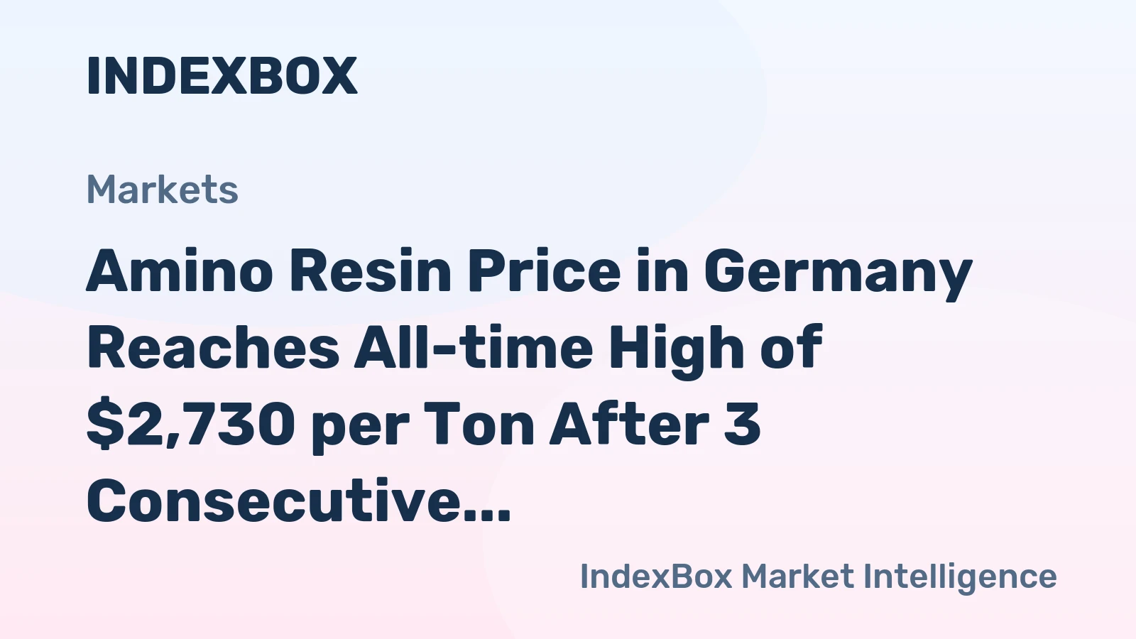 Amino Resin Price in Germany Reaches All-time High of $2,730 per Ton After 3 Consecutive Months of Growth