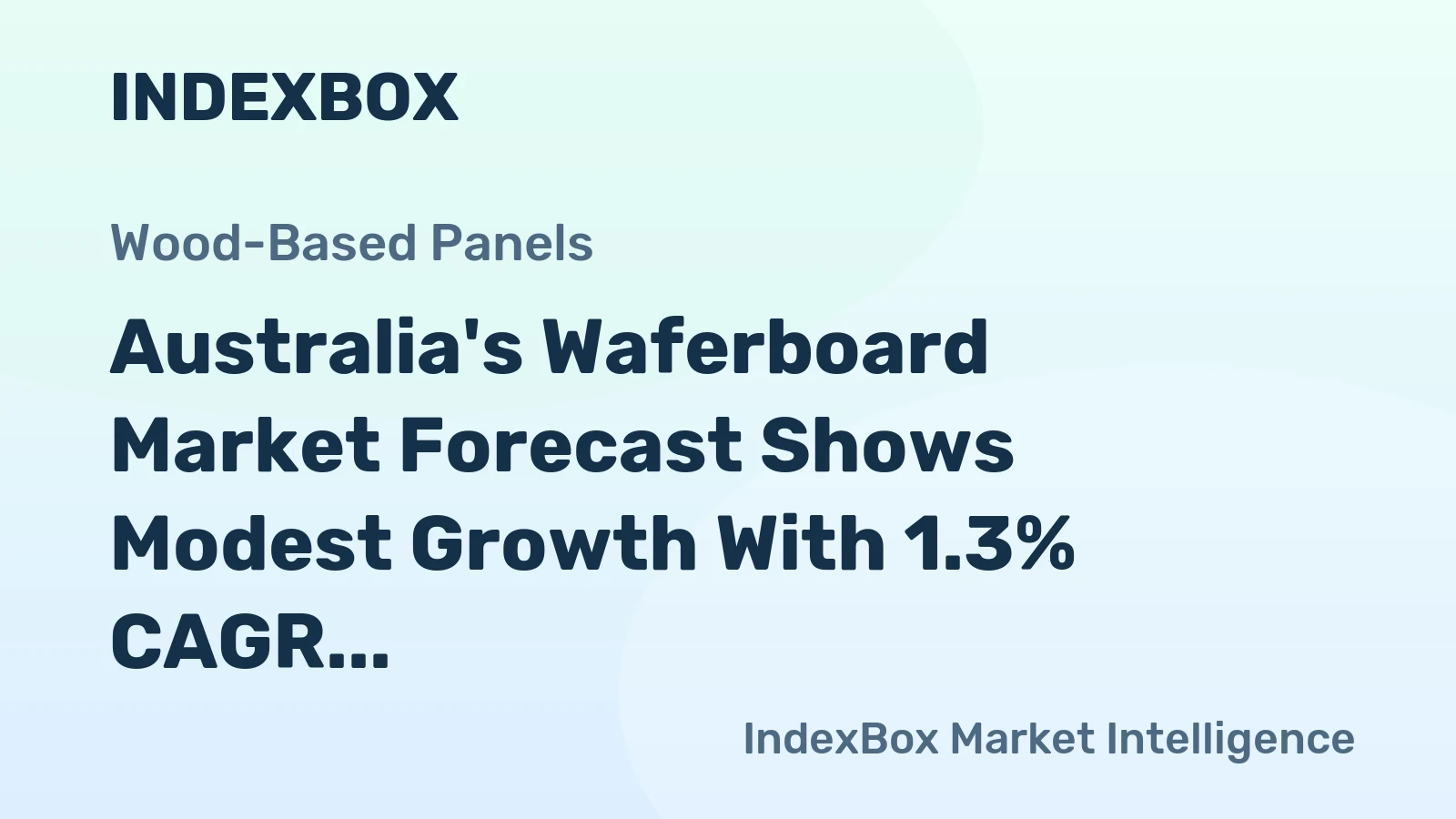 Australia's Waferboard Market Forecast Shows Modest Growth With 1.3% CAGR