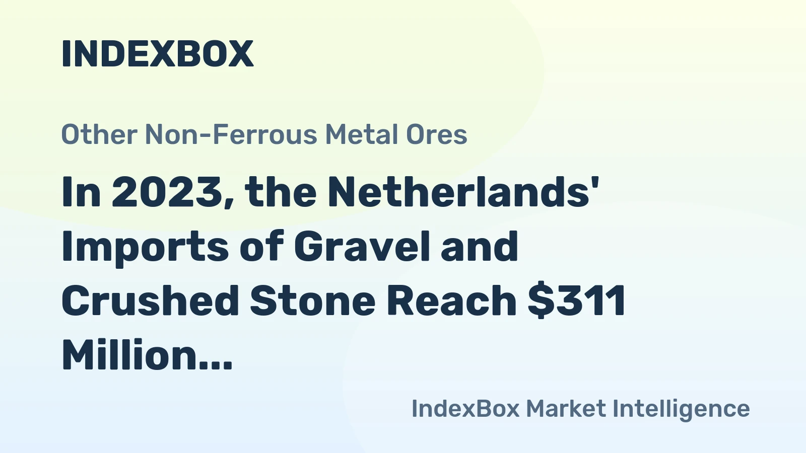 In 2023, the Netherlands' Imports of Gravel and Crushed Stone Reach $311 Million