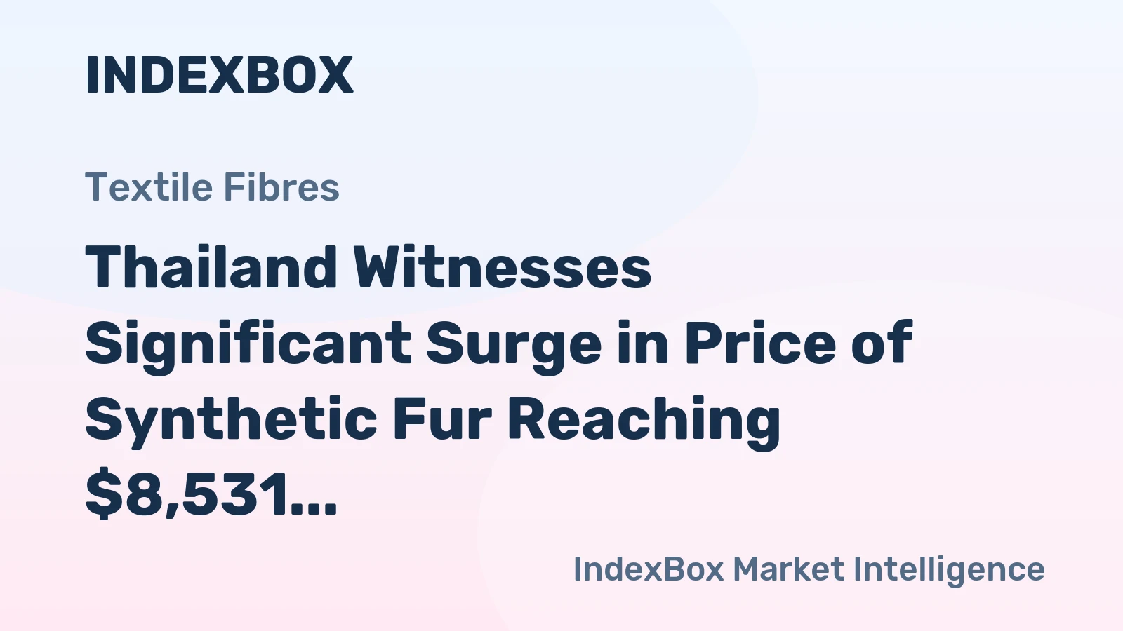Thailand Witnesses Significant Surge in Price of Synthetic Fur Reaching $8,531 per Ton