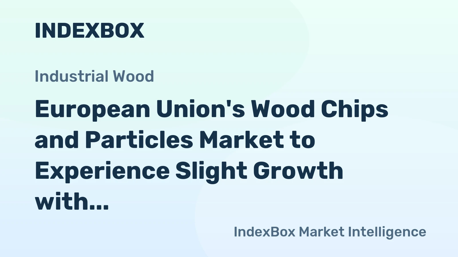 European Union's Wood Chips and Particles Market to Experience Slight Growth with +0.5% CAGR