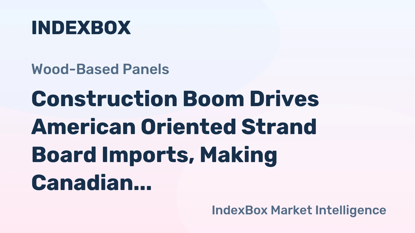 Construction Boom Drives American Oriented Strand Board Imports, Making Canadian Suppliers Benefit