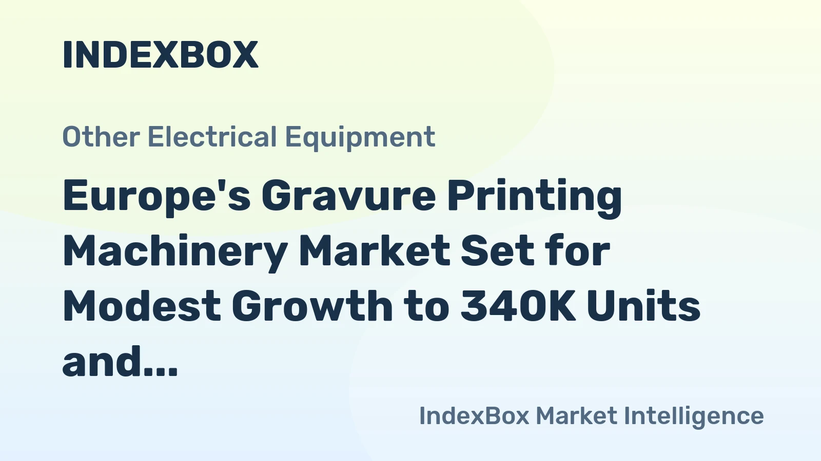 Europe's Gravure Printing Machinery Market Set for Modest Growth to 340K Units and $11.4B