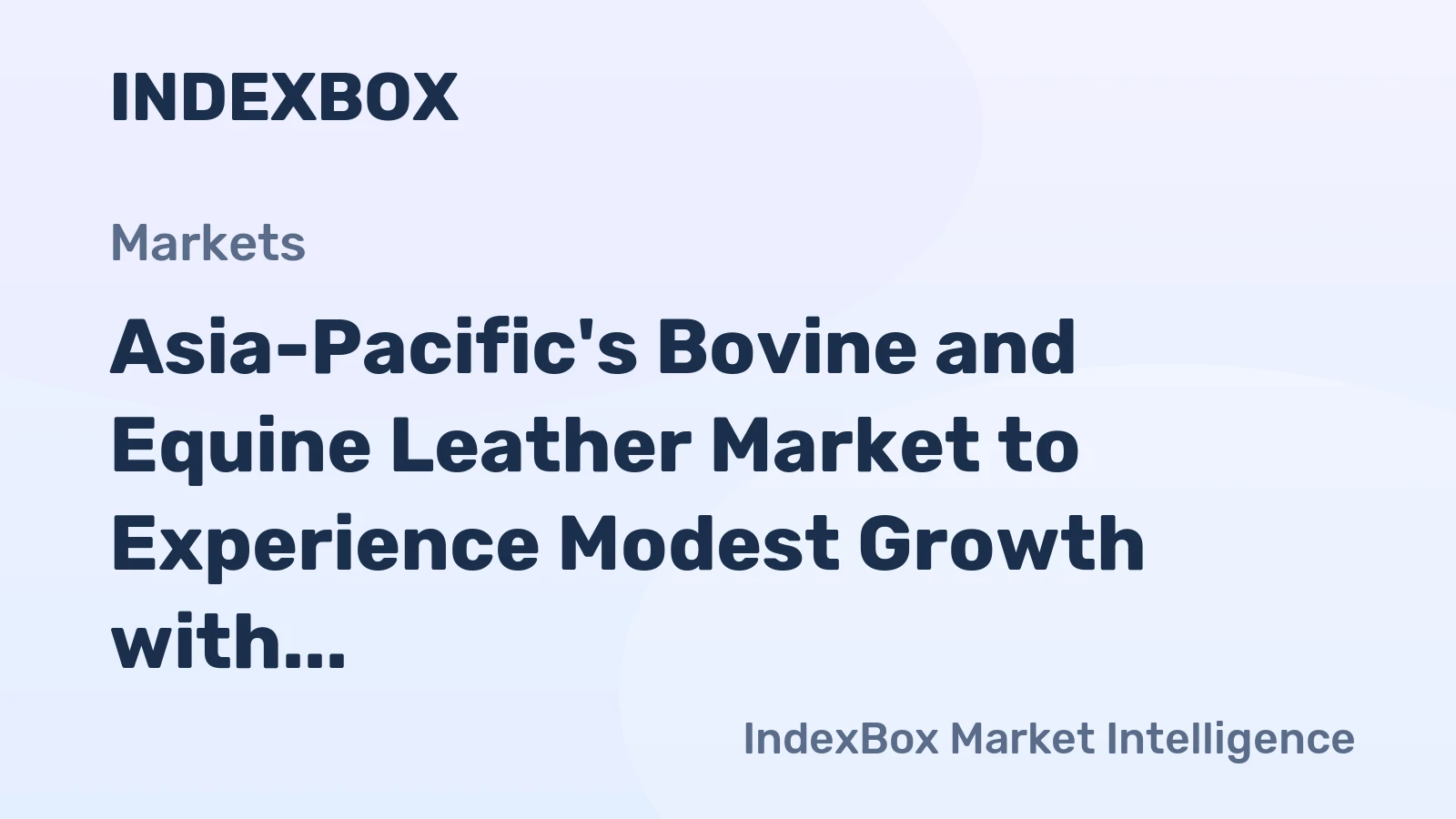 Asia-Pacific's Bovine and Equine Leather Market to Experience Modest Growth with +0.9% CAGR