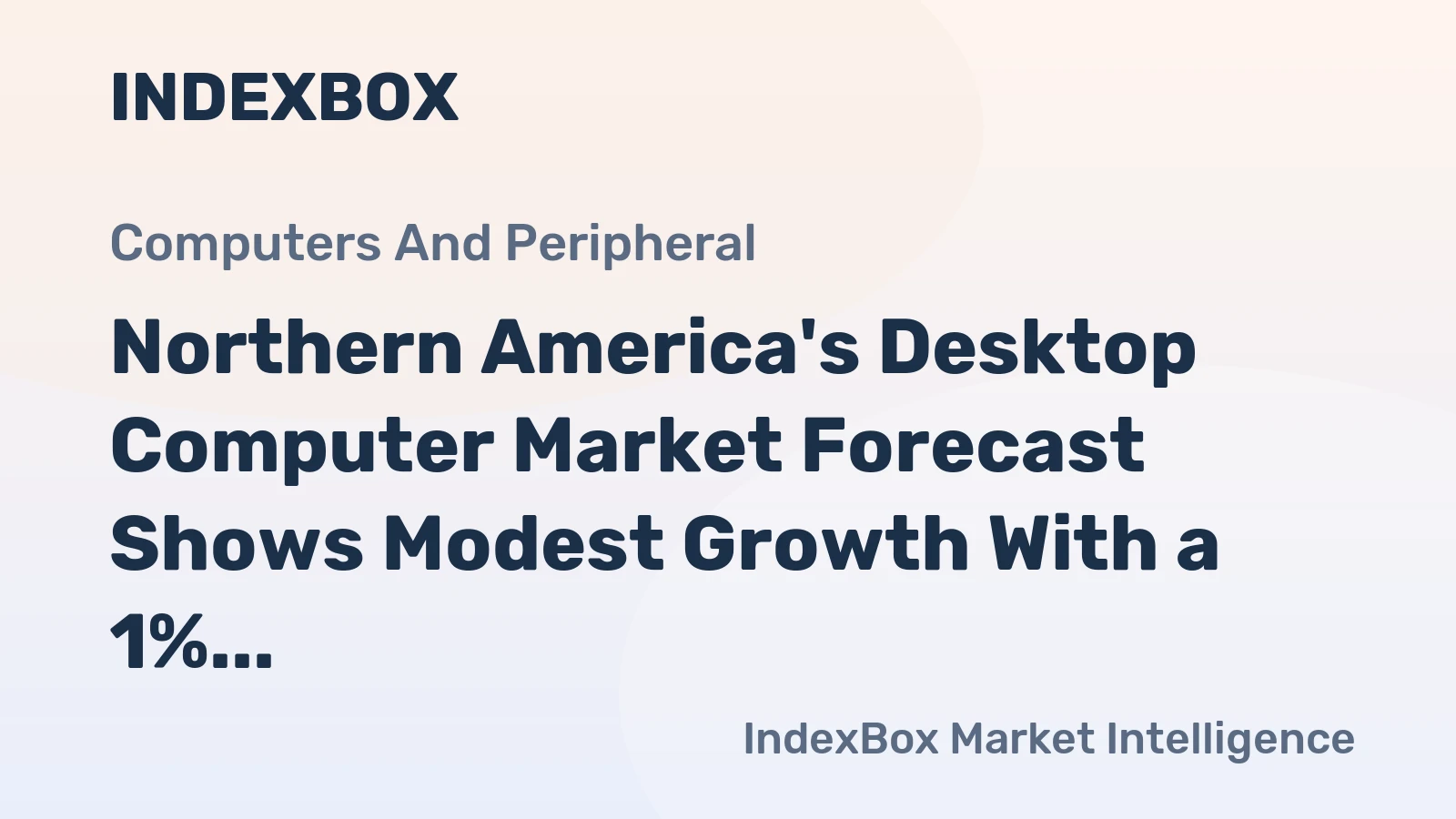 Northern America's Desktop Computer Market Forecast Shows Modest Growth With a 1% CAGR in Value