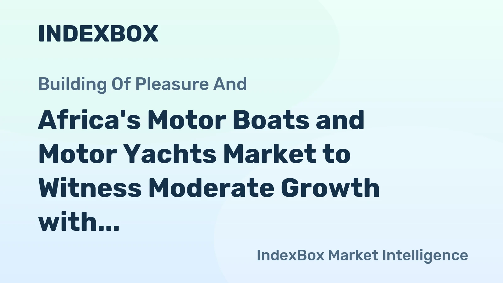 Africa's Motor Boats and Motor Yachts Market to Witness Moderate Growth with CAGR of +0.7%